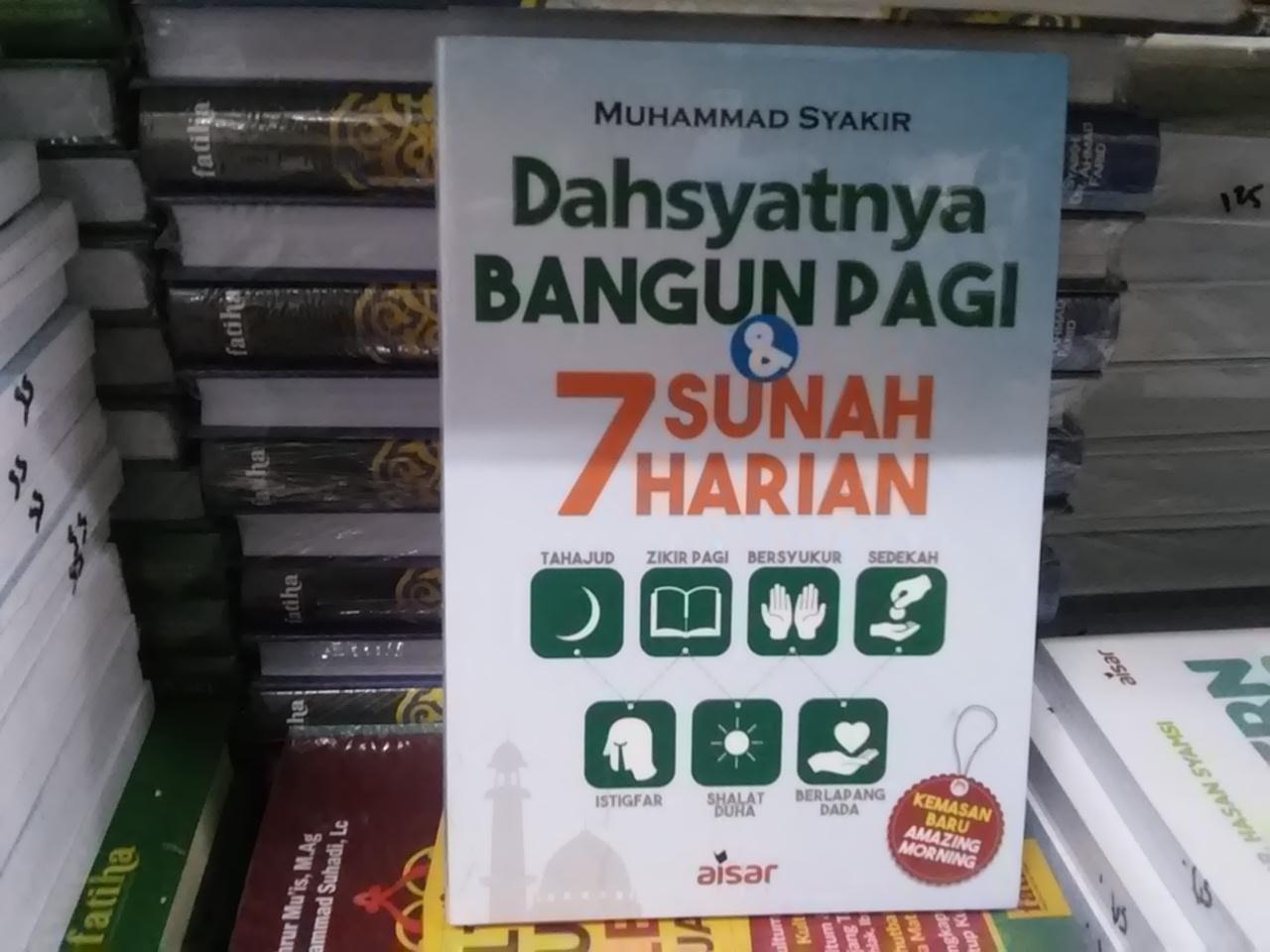 BUKU DASYATNYA BANGUN PAGI DAN 7 SUNNAH HARIAN – MUHAMMAD SYAKIR M ...