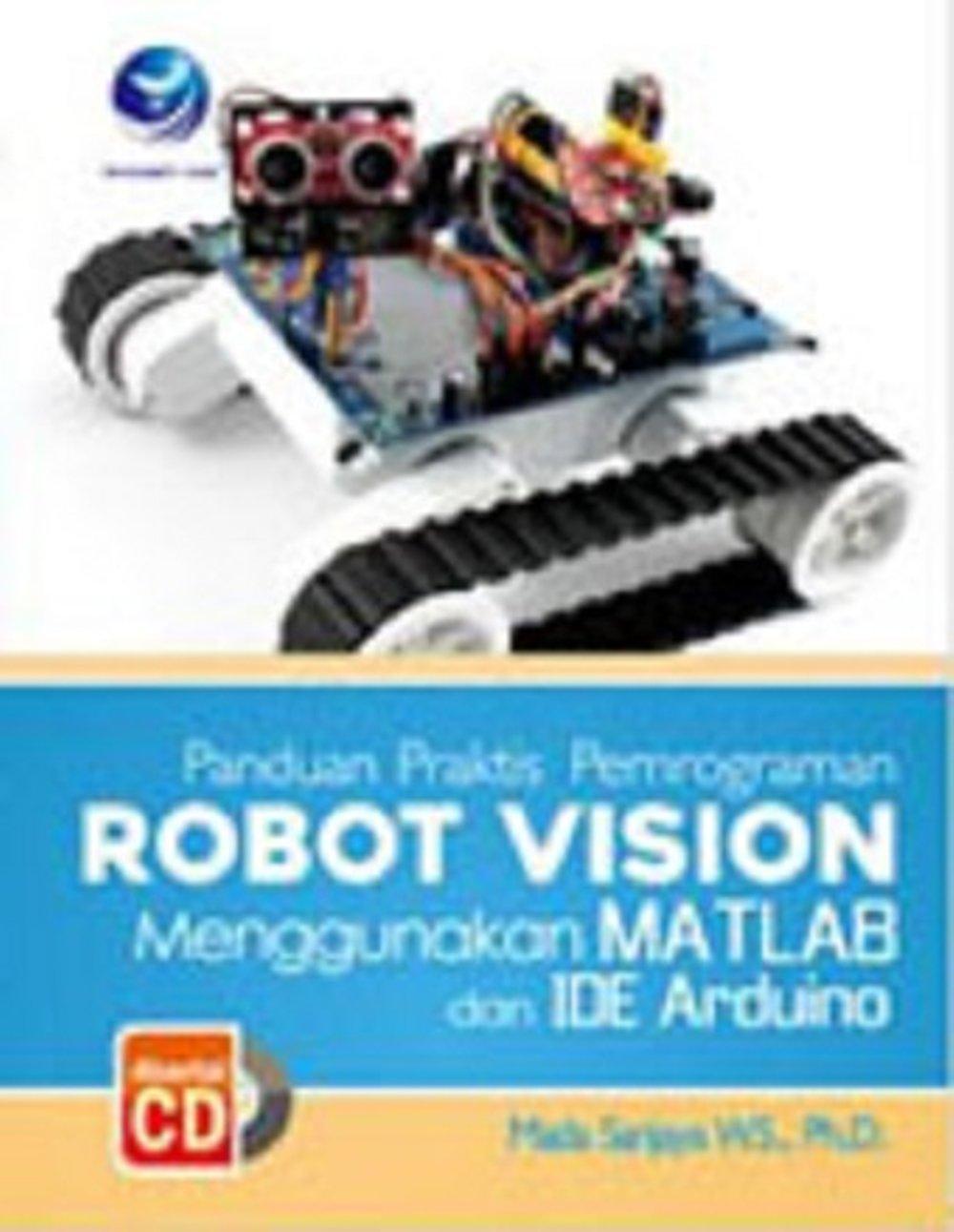 Panduan Praktis Pemrograman Robot Vision Menggunakan Matlab Dan Ide Arduino Plus Cd Lazada