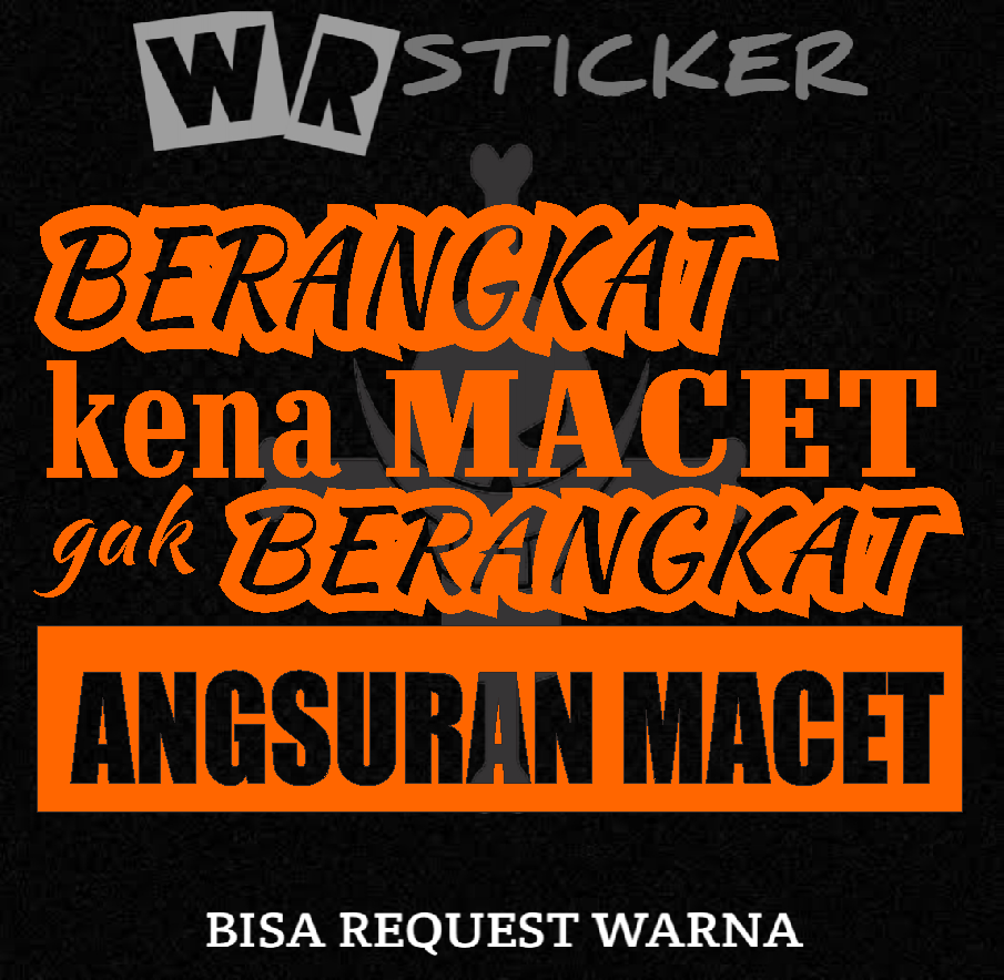STICKER KATA KATA BERANGKAT KENA MACET GAK BERANGKAT ANGSURAN MACET ...