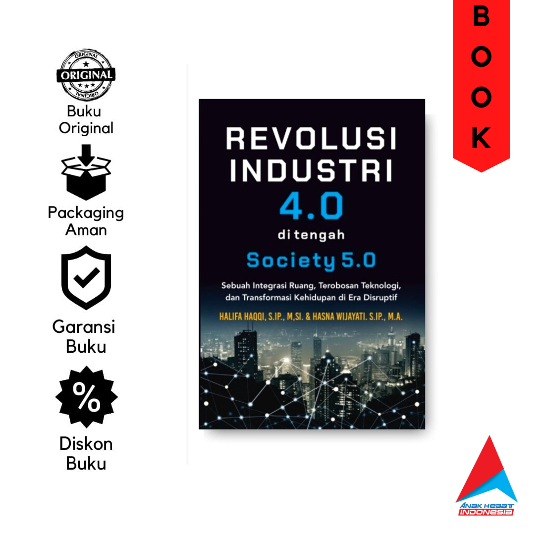 REVOLUSI INDUSTRI 4.0 DI TENGAH SOCIETY 5.0: Sebuah Integrasi Ruang, Terobosan Teknologi, dan ...