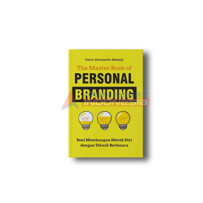 The Master Book of Personal Branding: Seni Membangun Merek Diri dengan ...