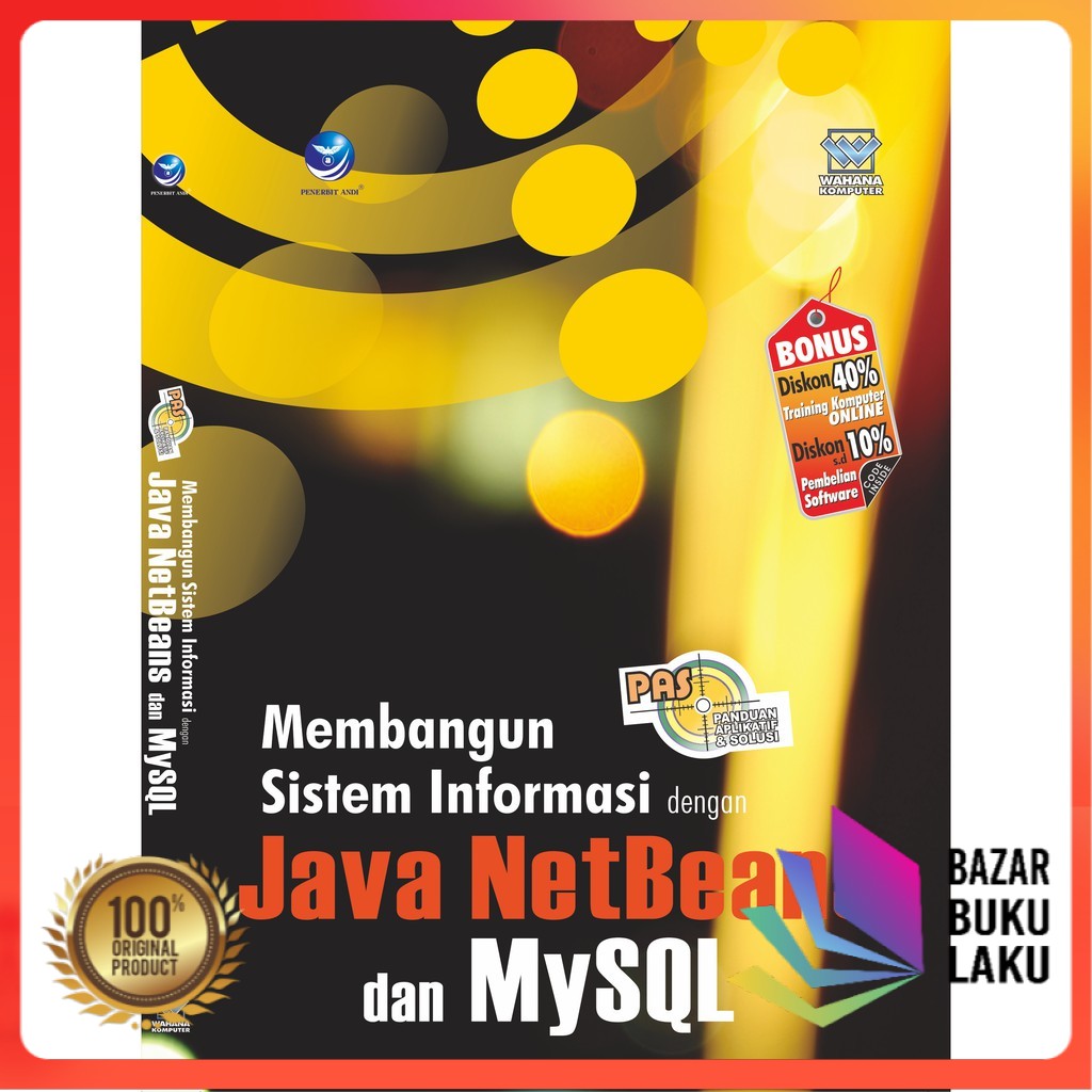 BUKU Panduan Aplikatif dan Solusi: Membangun Sistem Informasi dengan Java NetBeans dan MySQL ...