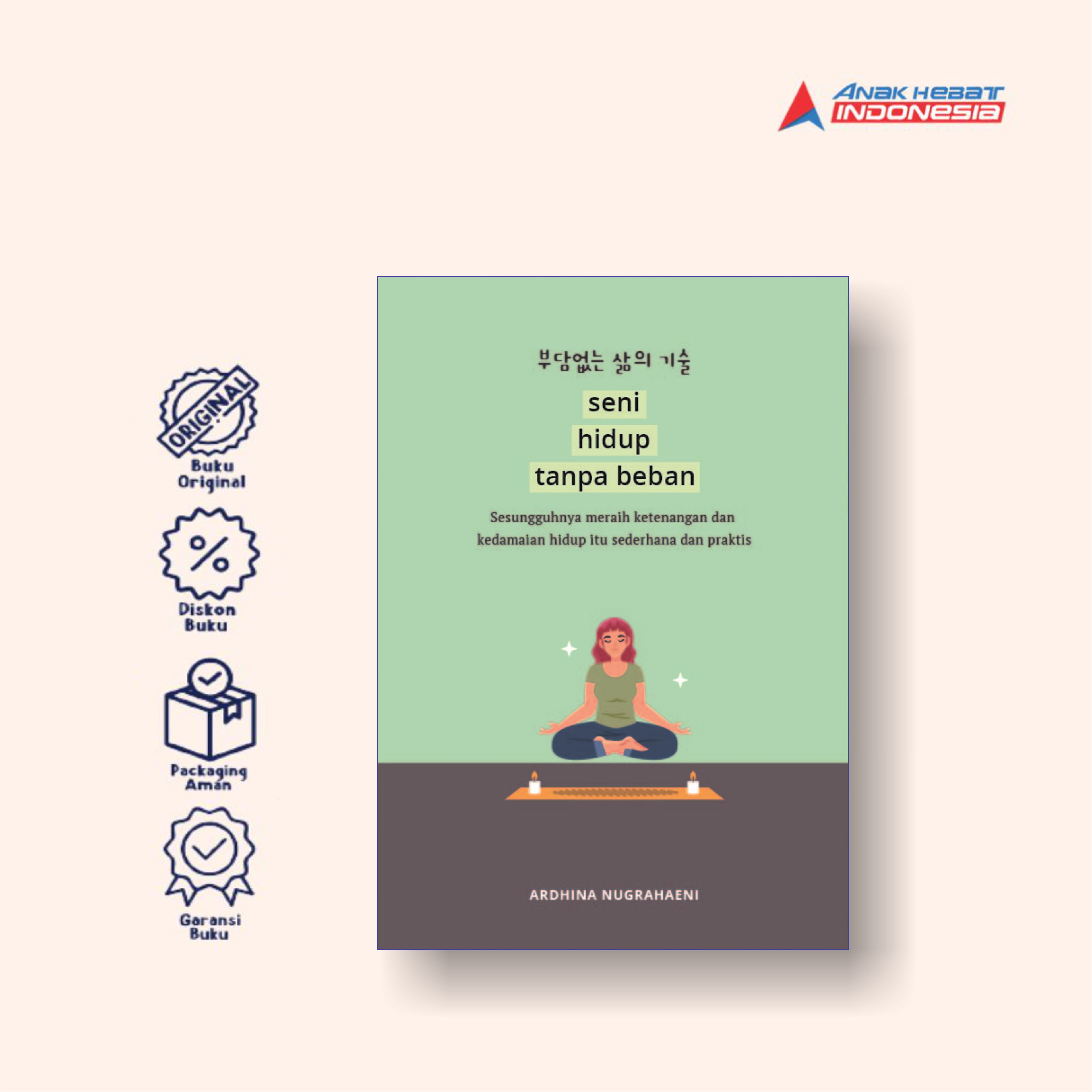 SENI HIDUP TANPA BEBAN: Sesungguhnya Meraih Ketenangan dan Kedamaian Hidup Itu Sederhana dan ...