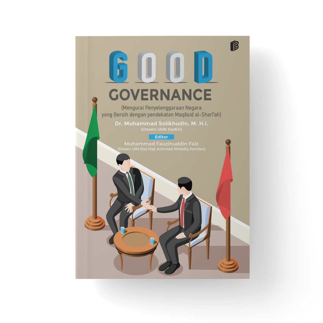Good Governance - Mengurai Penyelenggaraan Negara yang Bersih dengan Maqāṣid al-Sharī’ah ...