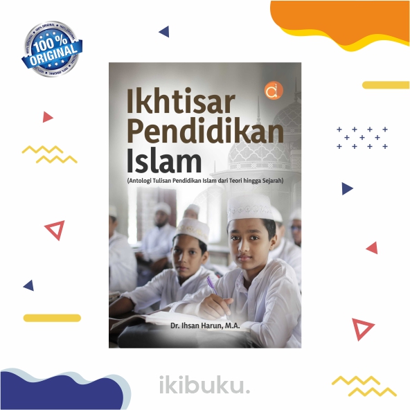 Buku Ikhtisar Pendidikan Islam (Antologi Tulisan Pendidikan Islam dari ...