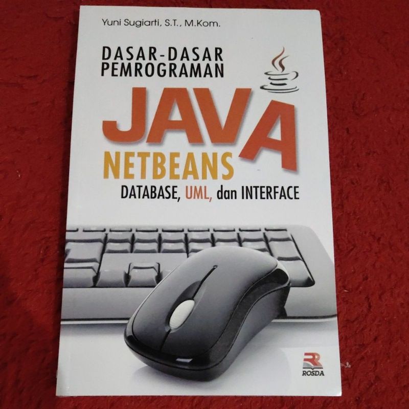 DASAR DASAR PEMROGRAMAN JAVA NETBEANS DATABASE, UML, DAN INTERFACE PENULIS YUNI SUGIARTI ...