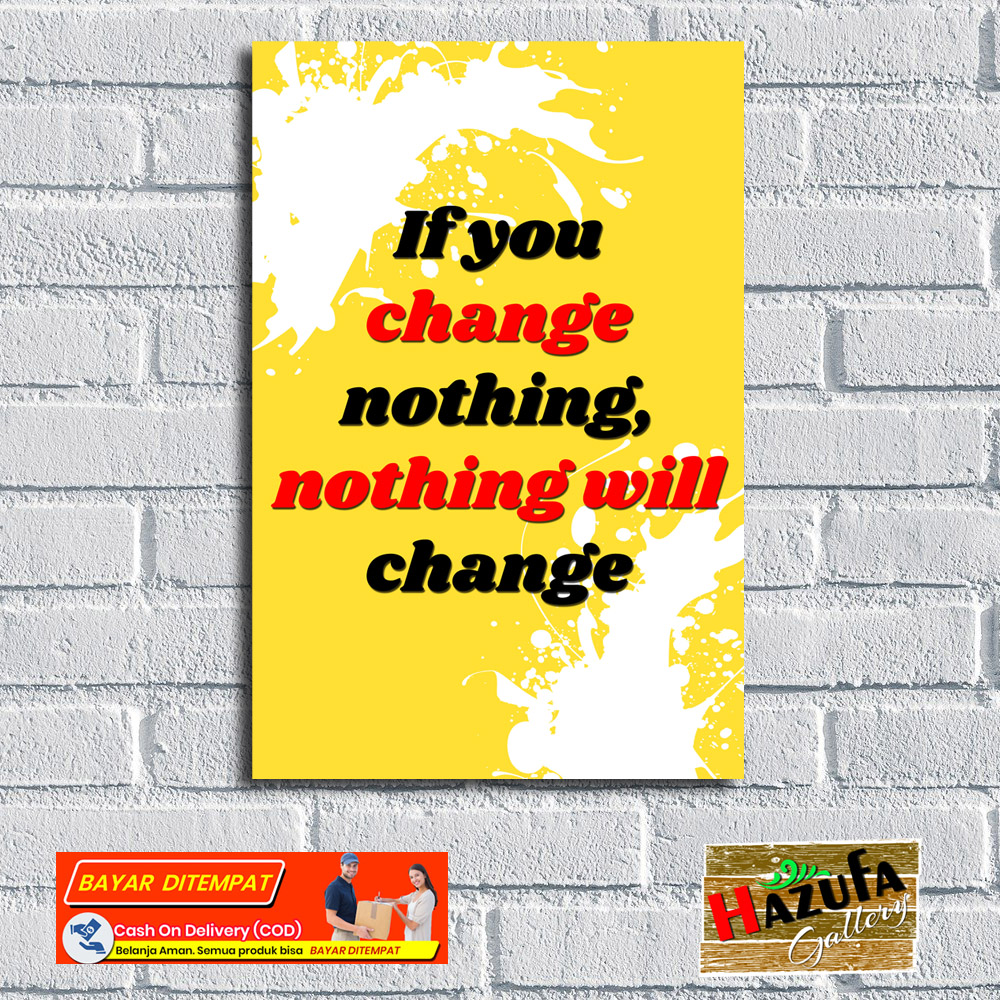 Hiasan Dinding Quote If You Change Nothing, Nothing Will Change- Poster ...